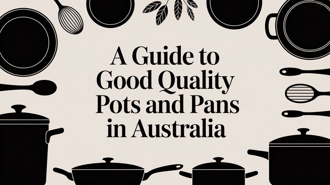 A Guide to Good Quality Pots and Pans in Australia – EverTi